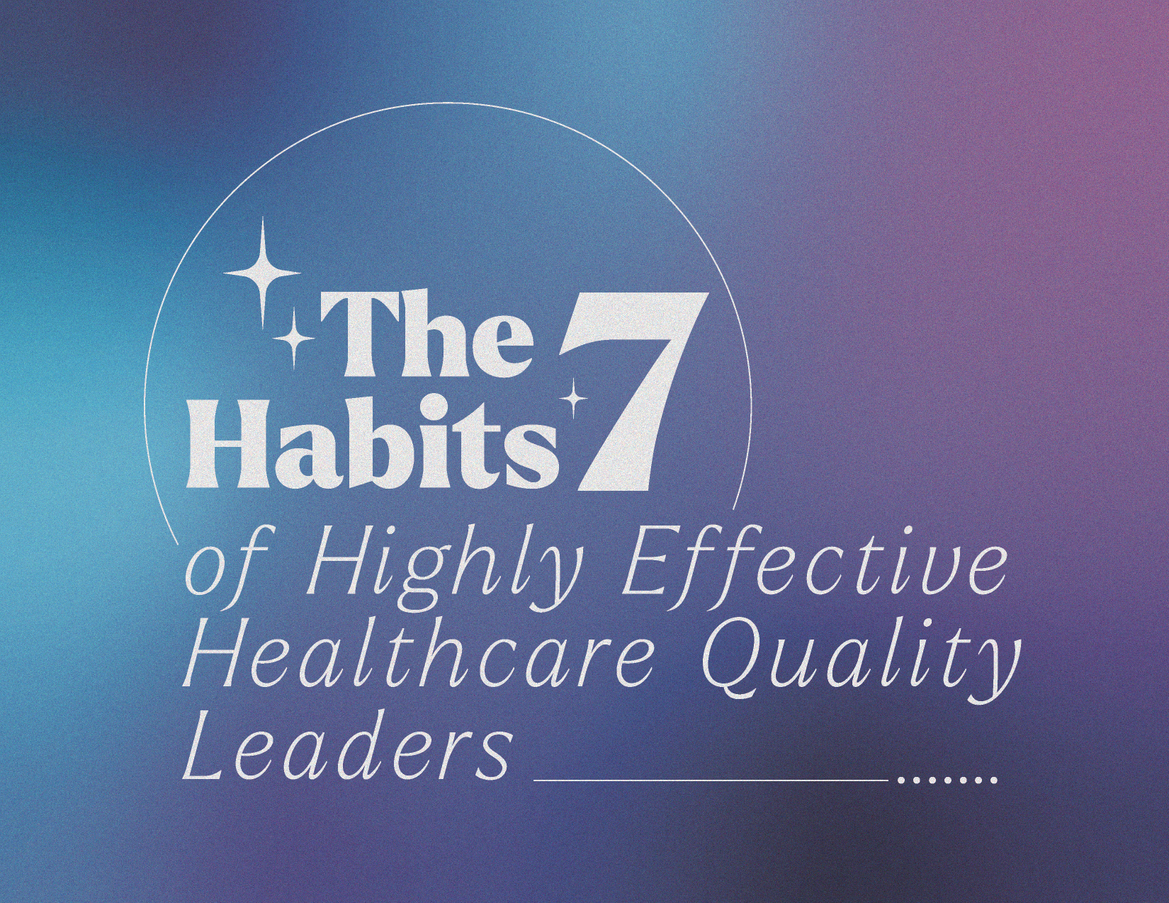 The 7 Habits of Highly Effective Healthcare Quality Leaders | Medisolv